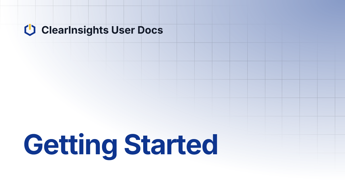 Getting Started | ClearInsights User Docs Getting Started | ClearInsights User Docs